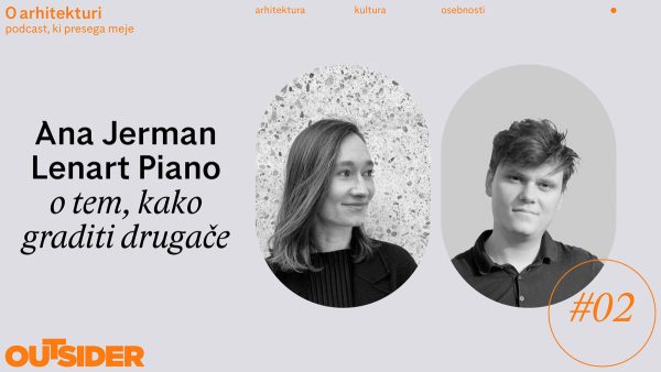 O arhitekturi #02: Ana Jerman in Lenart Piano o tem, kako graditi ...